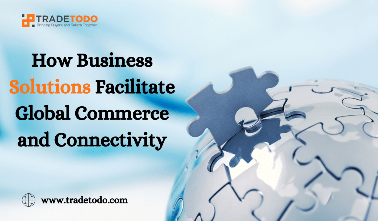 How Business Solutions Facilitate Global Commerce and Connectivity ...